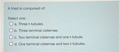 Solved A Triad Is Composed Of Select One A ﻿three