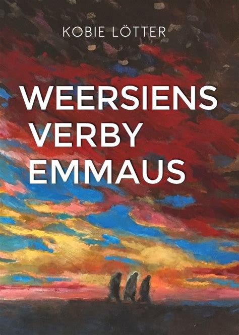 Weersiens Verby Emmaus Ns Skrywershuis Lees Hier