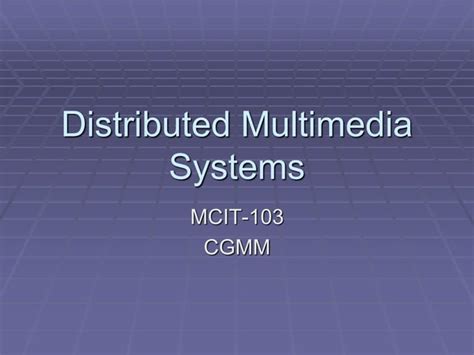 cgmm presentation on distributed multimedia systems ppt internet