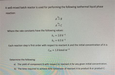 Solved A Well Mixed Batch Reactor Is Used For Performing The Chegg Com