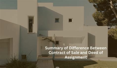 SUMMARY OF DIFFERENCE BETWEEN CONTRACT OF SALE AND DEED OF ASSIGNMENT