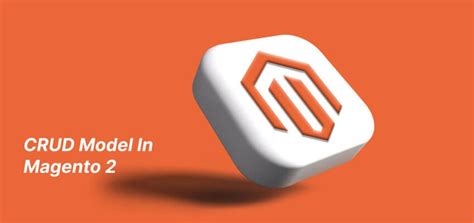 How To Create Crud Model In Magento 2 Tech Stone Medium