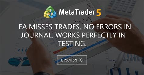 Ea Misses Trades No Errors In Journal Works Perfectly In Testing