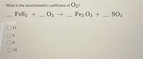 Solved What Is The Stoichiometric Coefficient Of