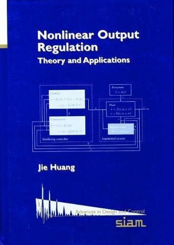 Nonlinear Output Regulation Theory And Applications Advances In Design And Control Series