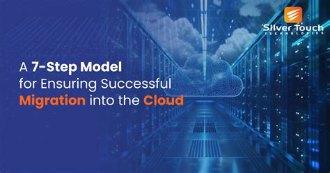 A 7 Step Model For Ensuring Successful Migration Into The Cloud