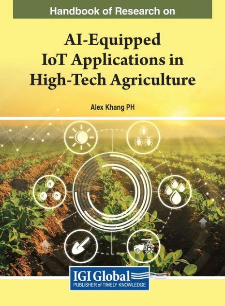Handbook Of Research On Ai Equipped Iot Applications In High Tech Agriculture By Alex Khang