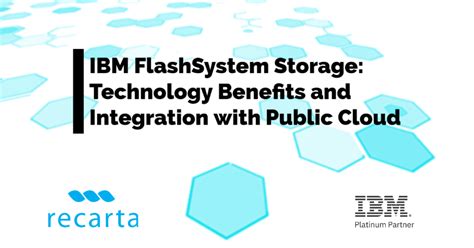 Ibm Flashsystem Storage Technology Benefits And Integration With Public Cloud Recarta