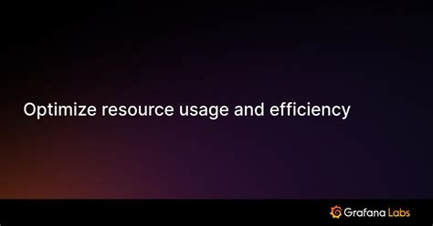 Optimize Resource Usage And Efficiency Grafana Cloud Documentation