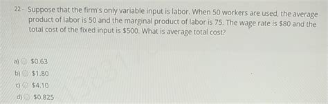 Solved 22 Suppose That The Firms Only Variable Input Is