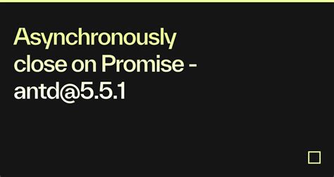 Asynchronously Close On Promise Antd551 Codesandbox