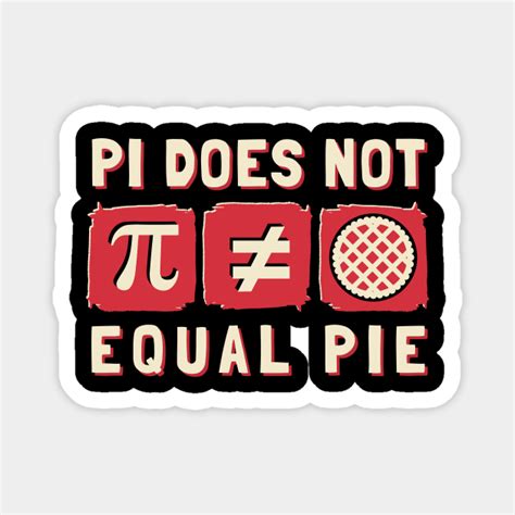 Pi Does Not Equal Pie Pi Day Funny Magnet Teepublic