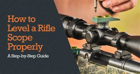 How To Level A Rifle Scope Properly A Step By Step Guide