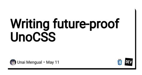 Writing Future Proof Unocss R Devto