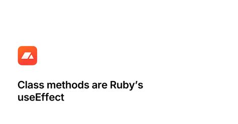 Class Methods Are Rubys Useeffect · Campsite
