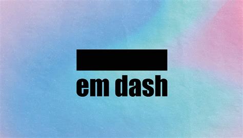 When And How To Use An Em Dash