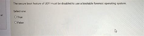 The Secure Boot Feature Of Uefi Must Be Disabled To Use A Bootable Forensic Operating System
