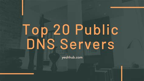 20 Public DNS Servers Compilation List Yeah Hub