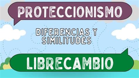 Diferencias Entre Proteccionismo Y Librecambio