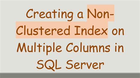 Creating A Non Clustered Index On Multiple Columns In Sql Server Youtube