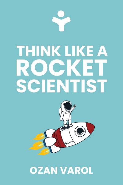 Think Like A Rocket Scientist Simple Strategies You Can Use To Make Giant Leaps In Work And
