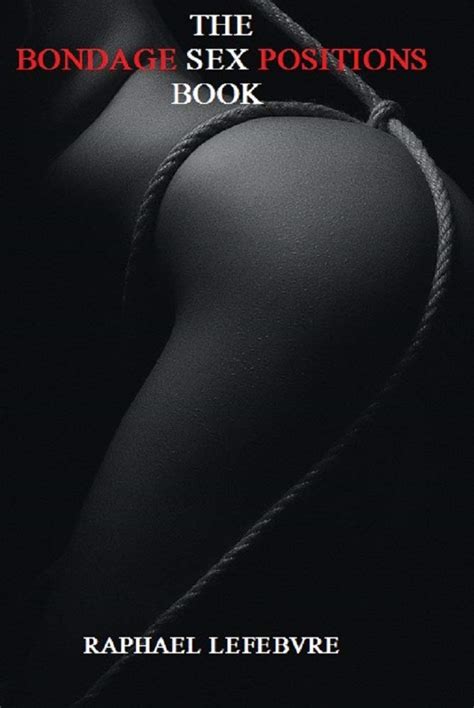 The Bondage Sex Positions Book By Raphael Lefebvre Goodreads