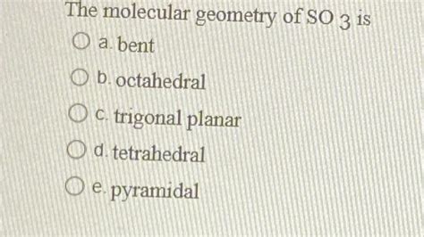 Solved The Molecular Geometry Of So3 Is A Bent B