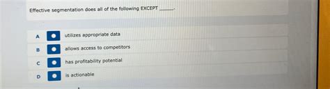 Solved Effective Segmentation Does All Of The Following
