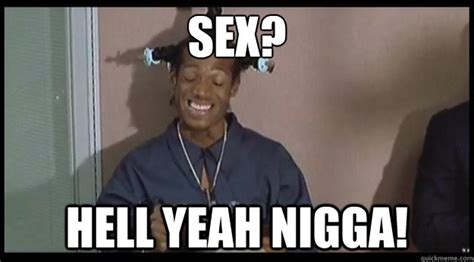 Sex Hell Yeah Nigga Loc Dog Quickmeme