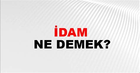 İdam Ne Demek İdam Kelimesinin Tdk Sözlük Anlamı Nedir Ntv Haber