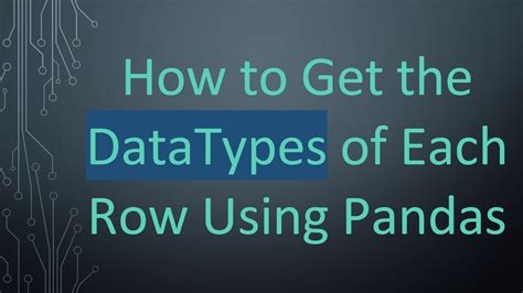 How To Get The Datatypes Of Each Row Using Pandas Youtube