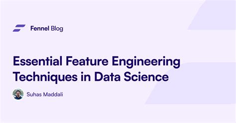Essential Feature Engineering Techniques In Data Science