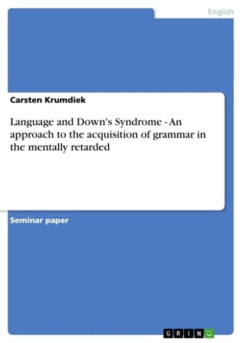Language And Downs Syndrome An Approach To The Acquisition Of Grammar In The Mentally