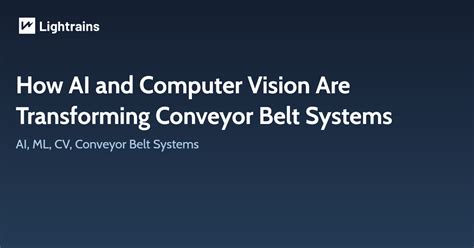 How Ai And Computer Vision Are Transforming Conveyor Belt Systems