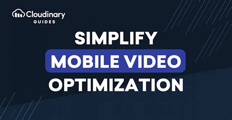 Simplify Mobile Video Optimization Cloudinary