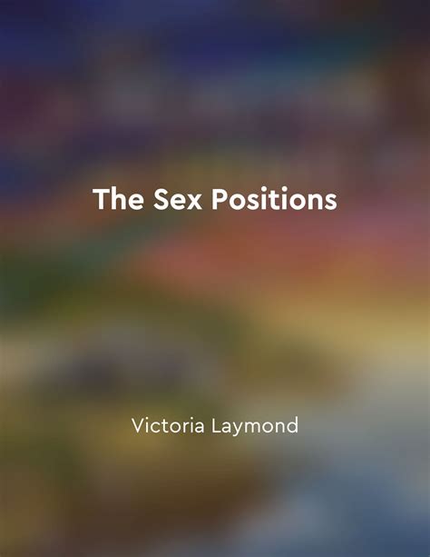 Sexual Energy Exploration From Summary Of The Sex Positions By Victoria Laymond