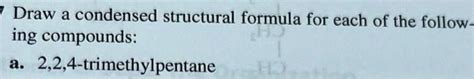 Solved Draw A Condensed Structural Formula For Each Of The Follow Ing Compounds A 2 2 4