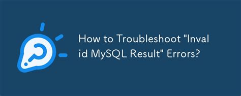 如何解決「mysql 結果無效」錯誤？ Mysql教程 Php中文網