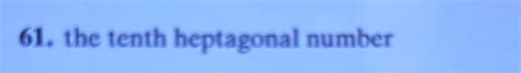 Solved The Tenth Heptagonal Number