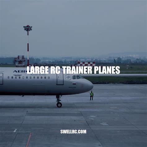 Mastering Flight Skills Guide To Large Rc Trainer Planes Swell Rc