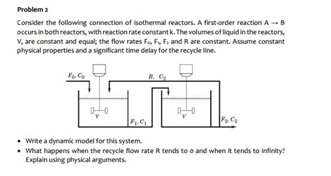 Problem 2 Consider The Following Connection Of Isothermal Reactors A First Order Reaction A B