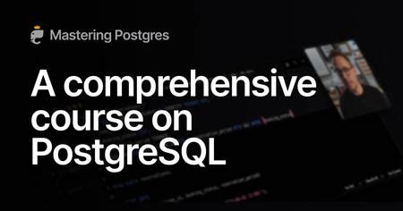 Mastering Postgres The Most Comprehensive Course On PostgreSQL