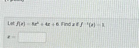 Solved Let F X 8x5 4x 6 ﻿find X ﻿if F 1 X 1 X