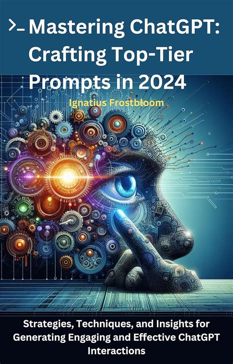 Mastering Chatgpt Crafting Top Tier Prompts In 2024 Strategies Techniques And