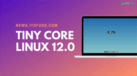 Ultra Lightweight Linux Distro Tiny Core Version 120 Released With