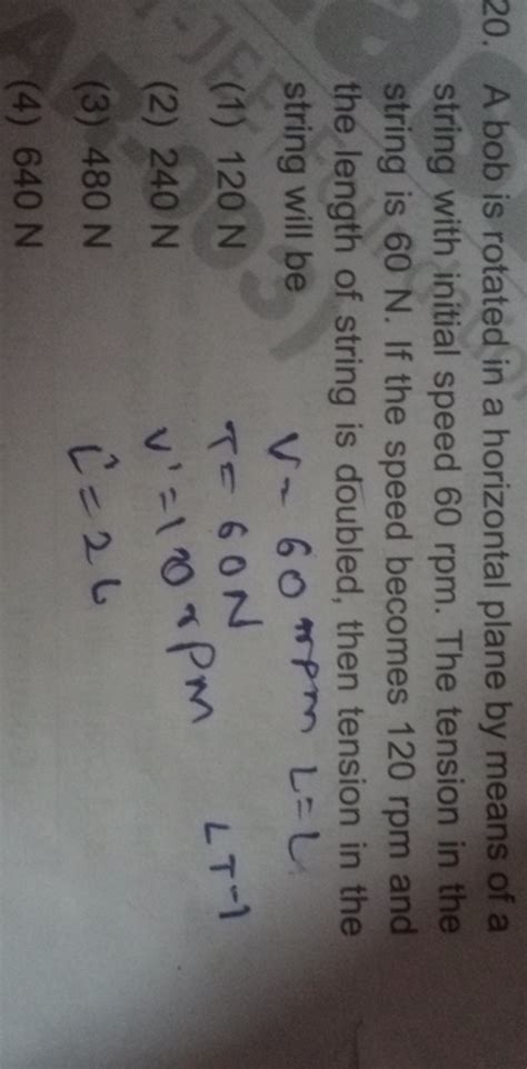 20 A Bob Is Rotated In A Horizontal Plane By Means Of A String With Init