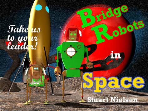 Bridge Robots Amazing Bridge Building Robot Adventures By Stuart Nielsen
