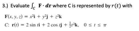 Solved 3 Evaluate CFdr Where C Is Represented By R T Chegg Com