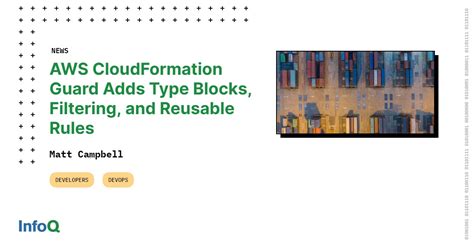 Aws Cloudformation Guard Adds Type Blocks Filtering And Reusable