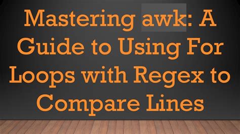 mastering awk a guide to using for loops with regex to compare lines youtube